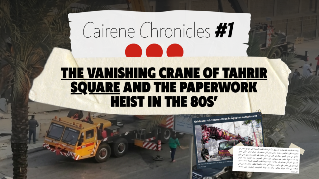 The Vanishing Crane Of Tahrir Square And The Paperwork Heist In The 80s ...